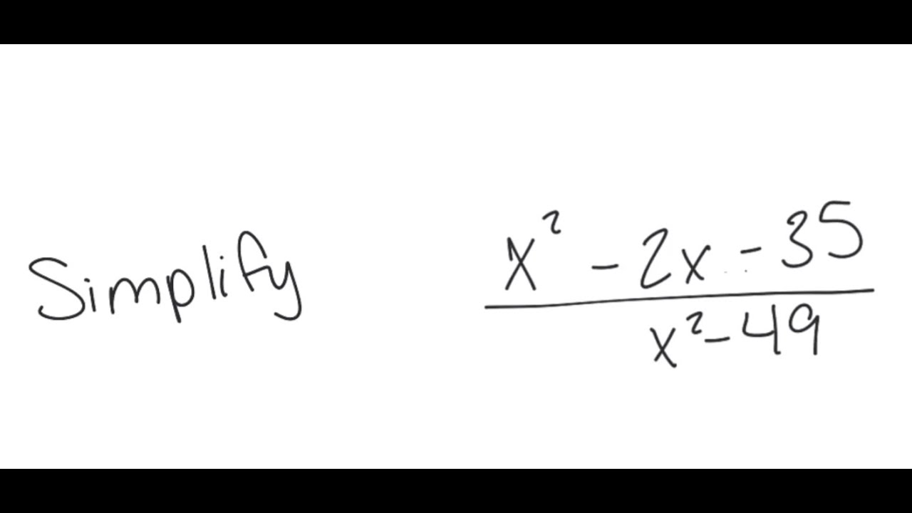 Rational Expressions Simplify x 2 2x 35 x 2 49 YouTube