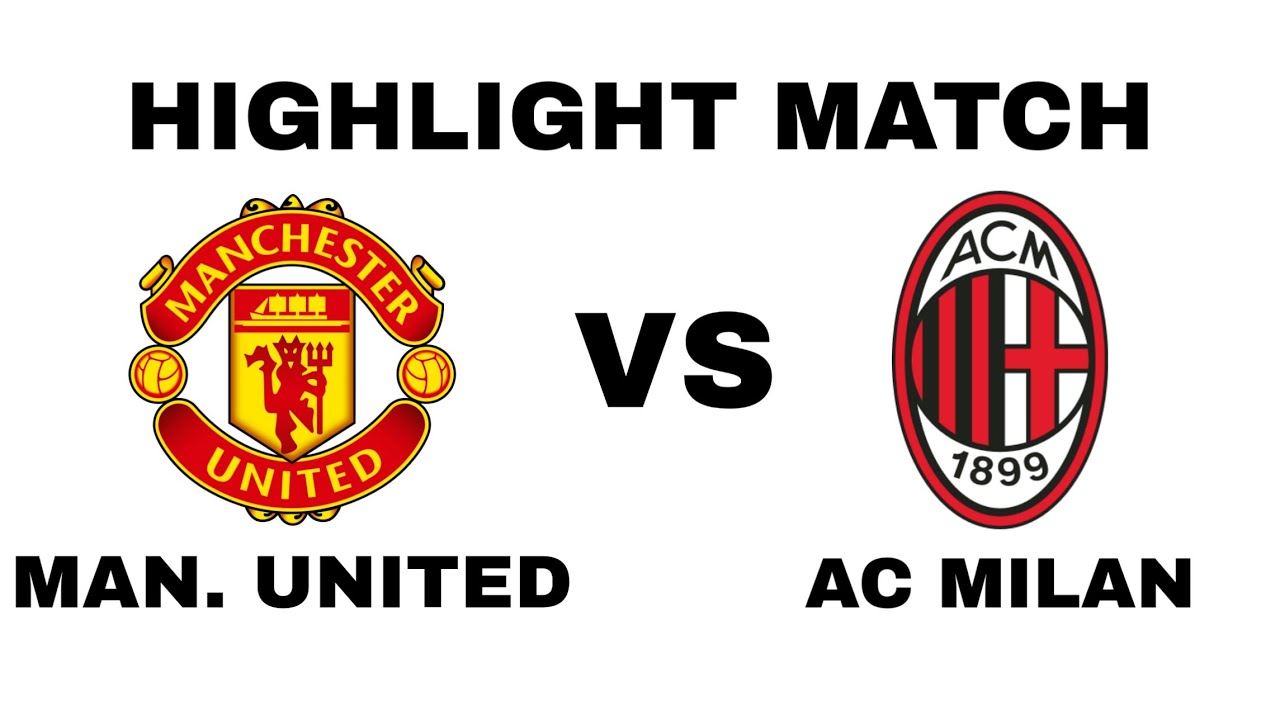 MANCHESTER UNITED vs AC MILAN - YouTube