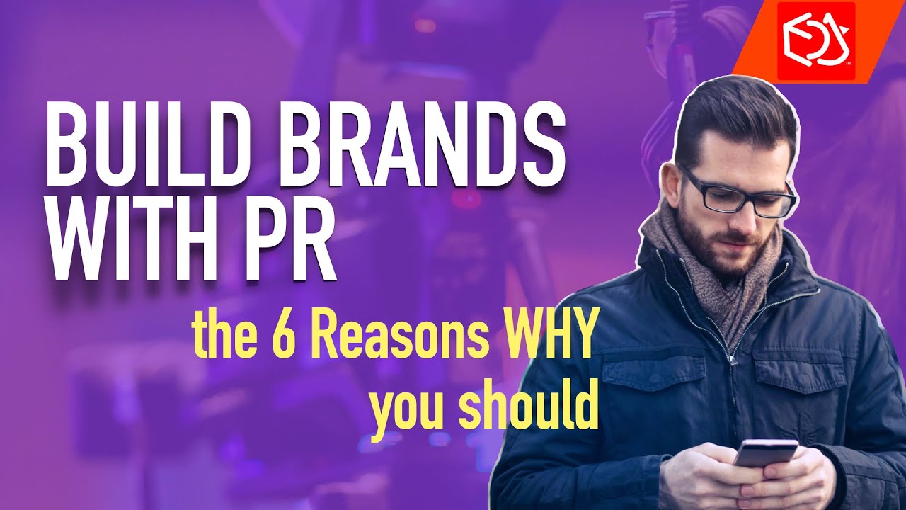 6 reasons to build brands with PR - YouTube