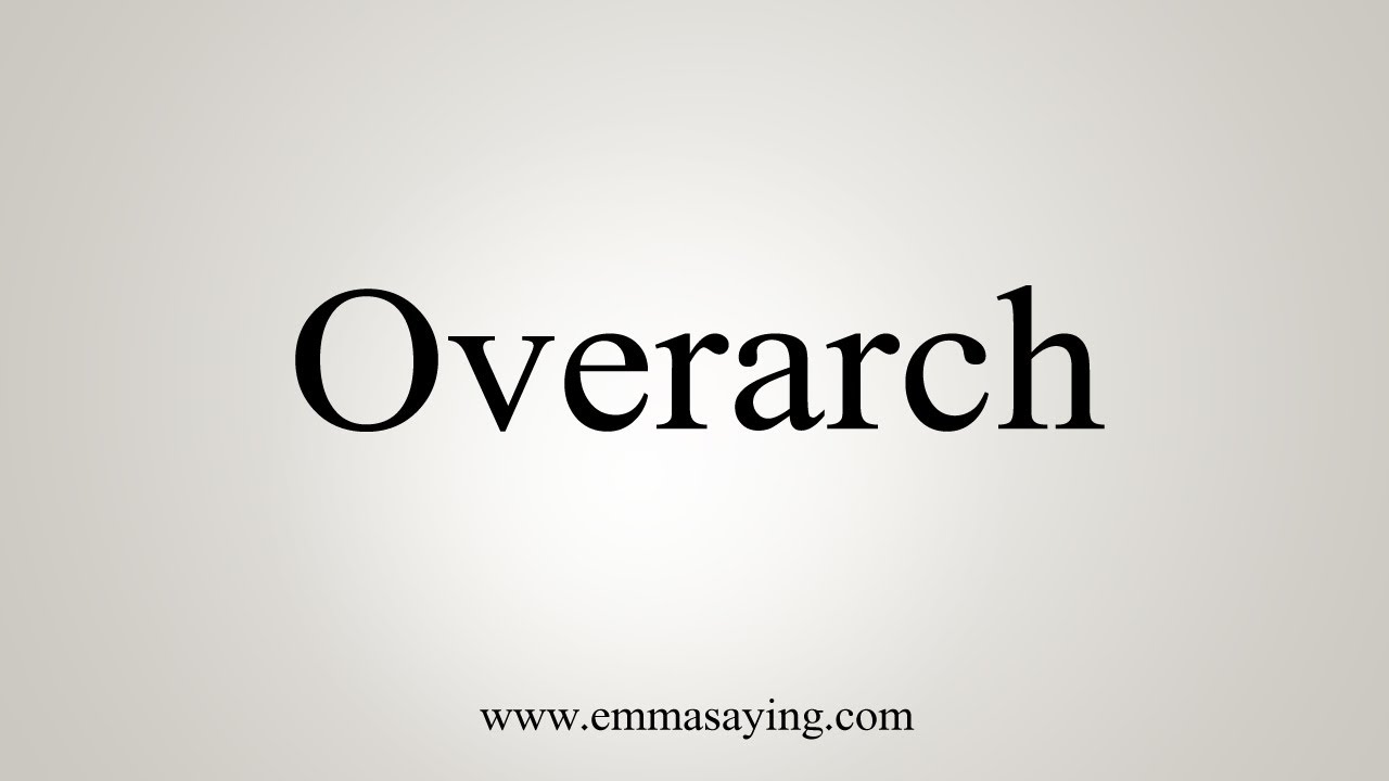 How To Say Overarch - YouTube
