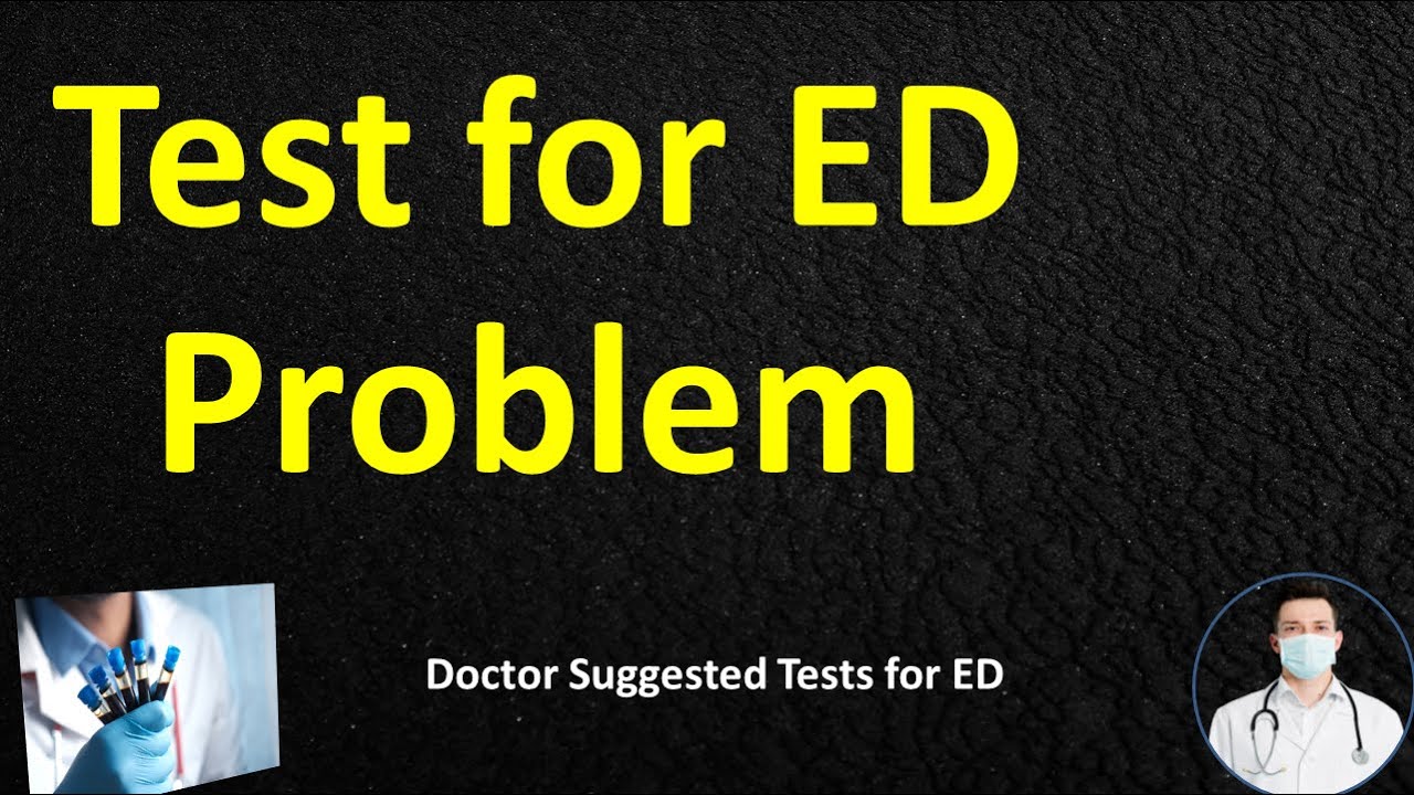 necessary Test for ED ?/ED के प्रॉब्लम में कौन कौन सा टेस्ट किया जाता ...