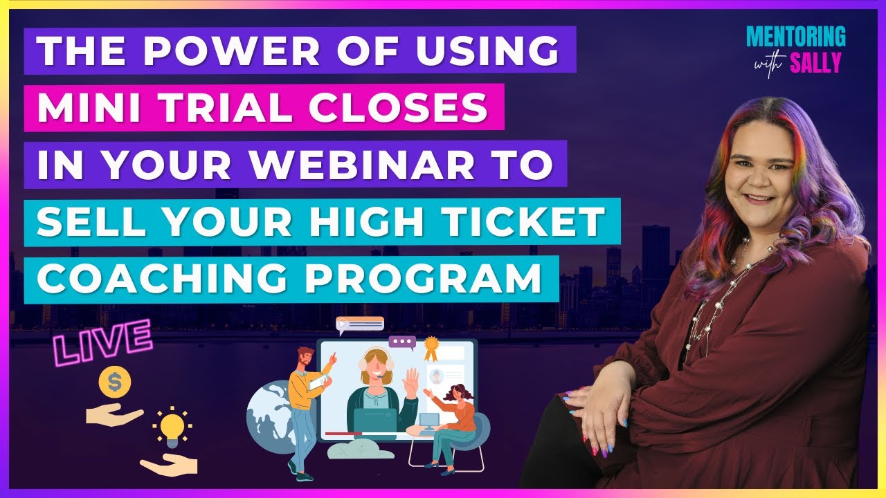 The Power of Using Mini Trial Closes in Your Webinar to Sell Your High ...