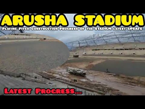 ARUSHA STADIUM PLAYING PITCH CONSTRUCTION PROGRESS UPDATE,Latest ...