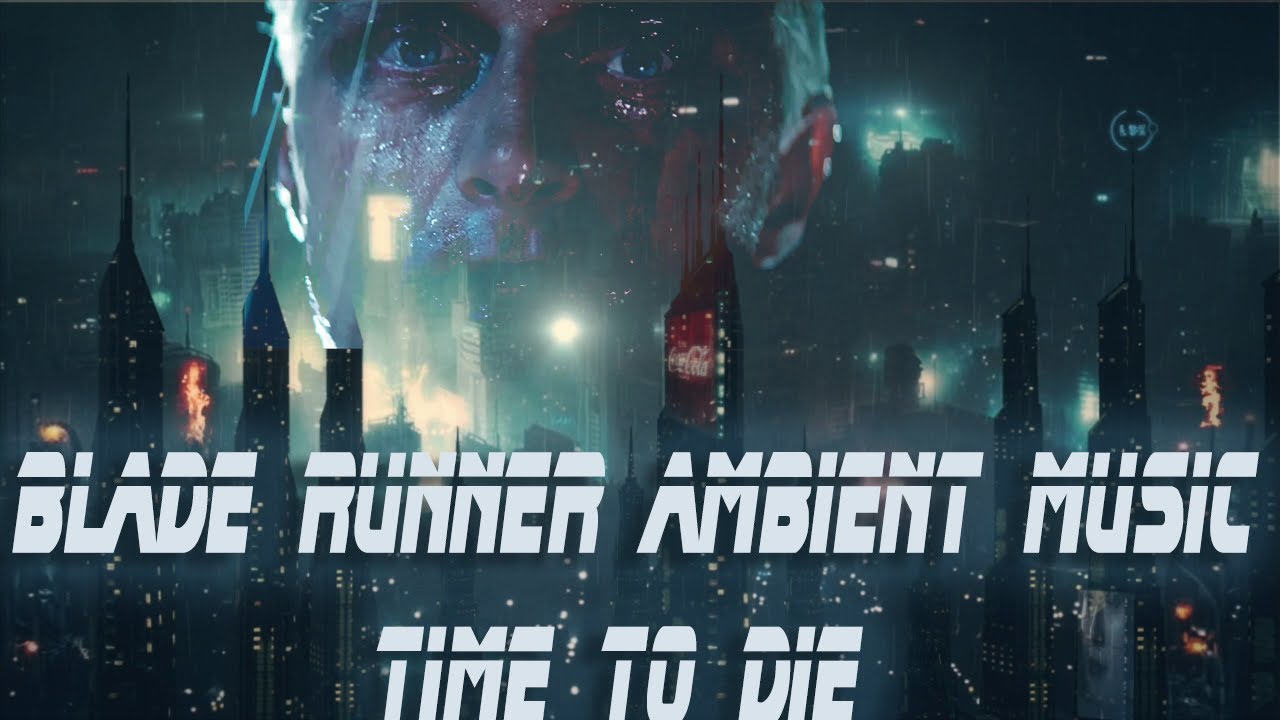 Blade Runner Inspired Ambient Music * Time to Die - YouTube
