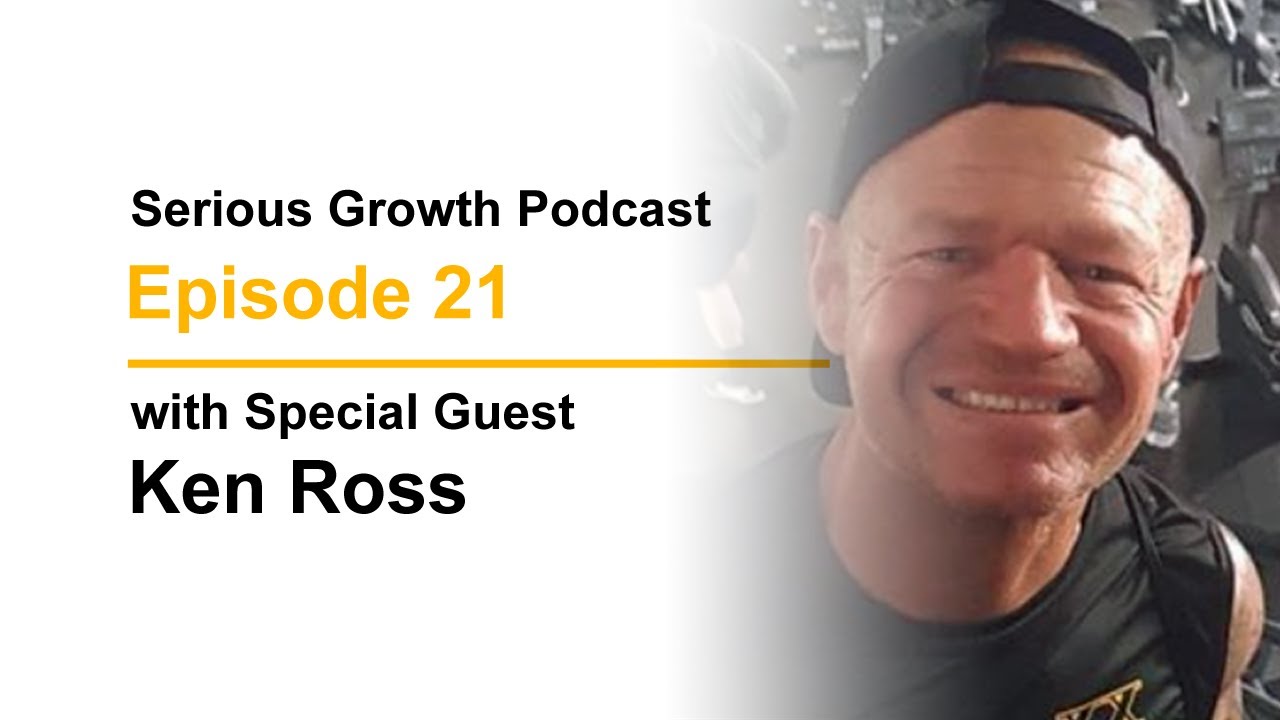 Serious Growth Podcast - Episode 21 with Ken Ross - YouTube