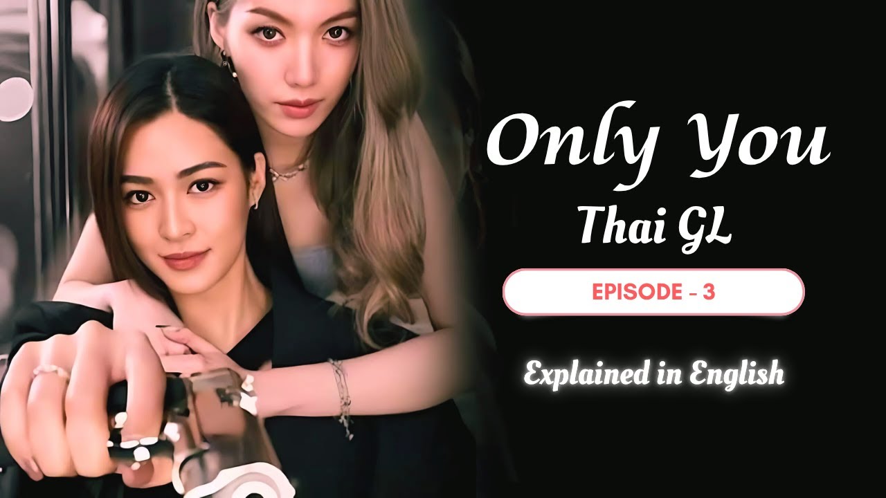Thai GL Only You The Series Explained in ENGLISH | Episode 3 Review ...