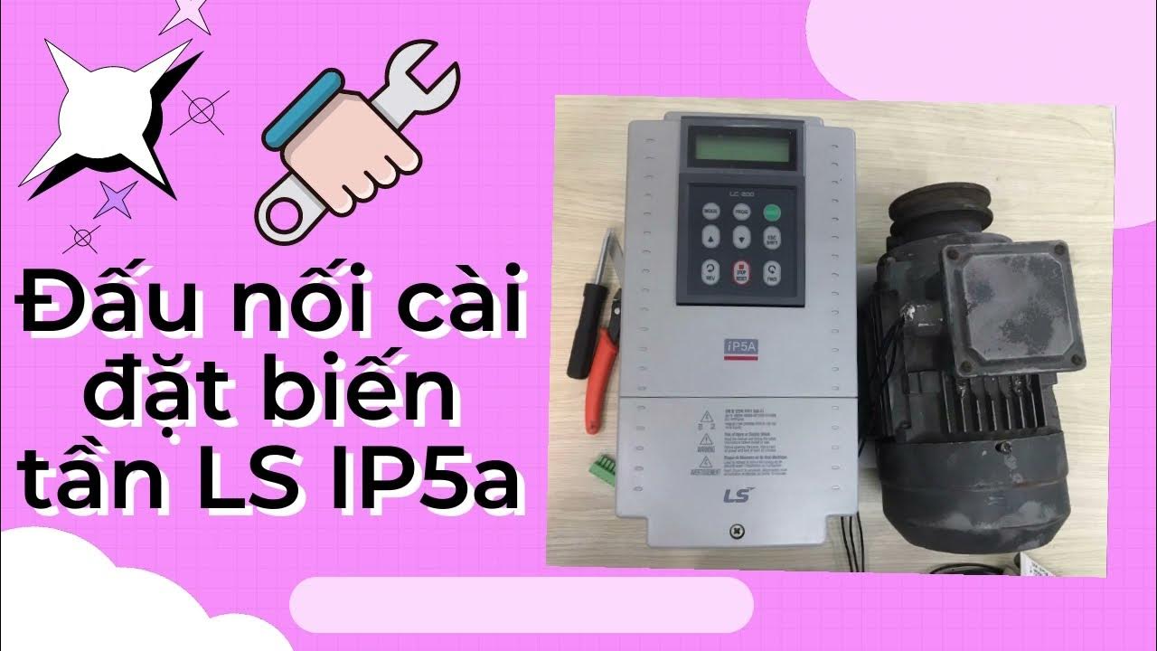 Hướng dẫn cách đấu nối cài đặt cơ bản biến tần LS IP5A - YouTube