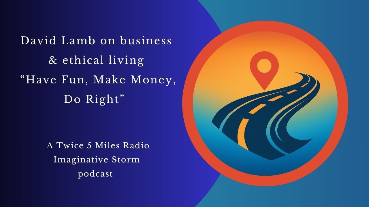 “Have Fun-Make Money-Do Right” - David Lamb on business & ethical ...