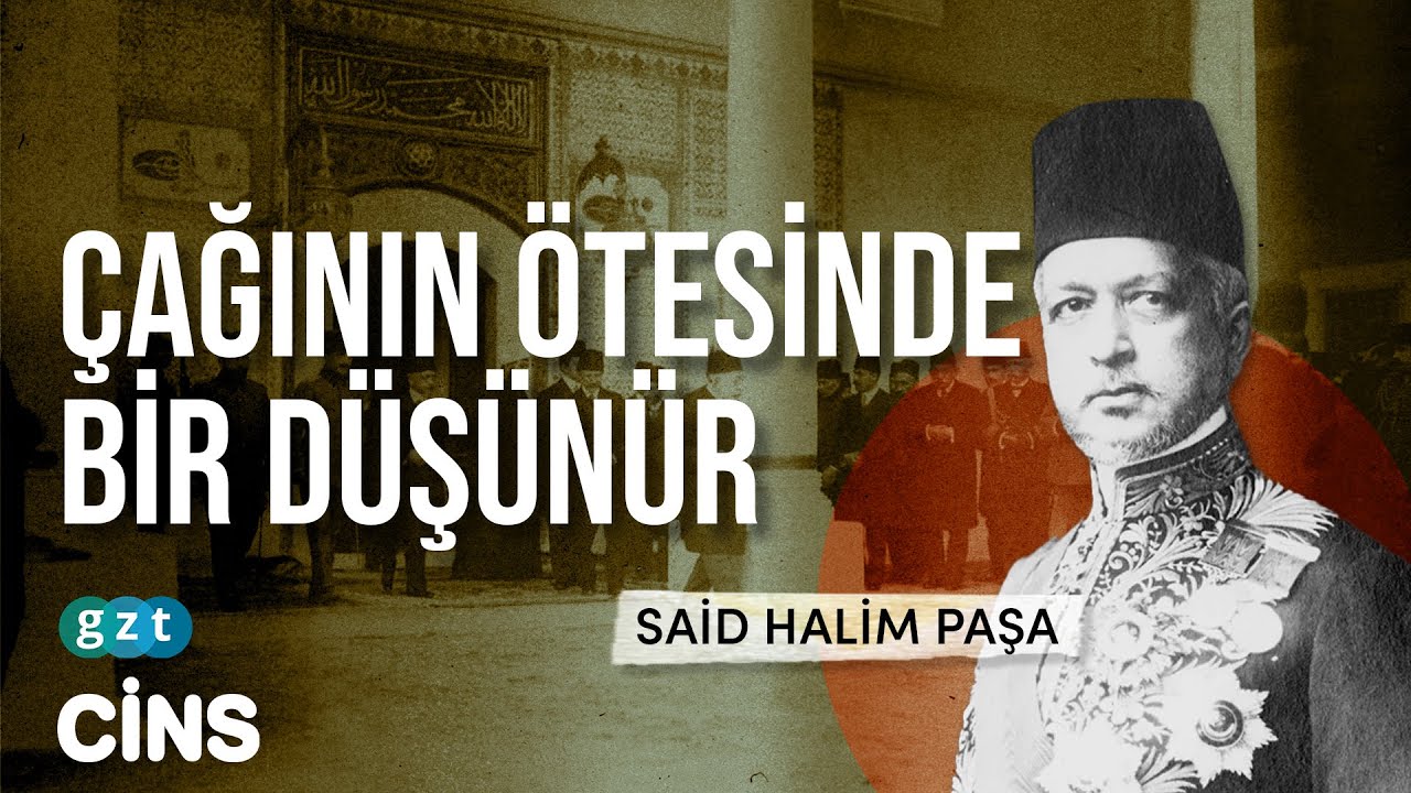 Çağının ötesinde bir düşünür olan Said Halim Paşa kimdir? - YouTube