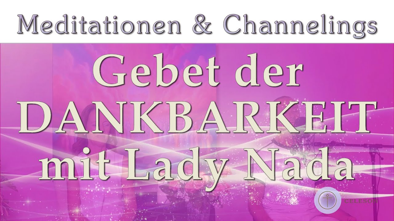 CHANNELING: Gebet der Dankbarkeit mit Lady Nada | CELESON - YouTube
