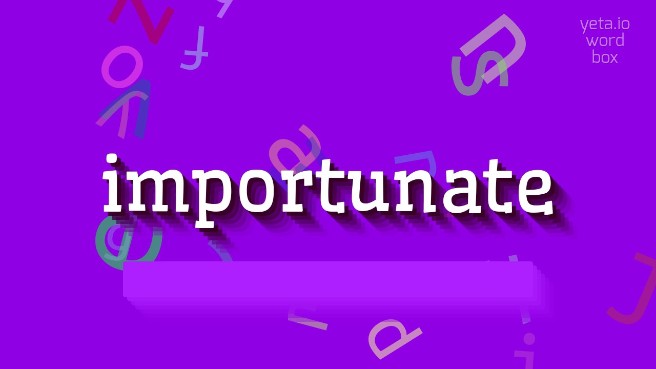 How to say "importunate"! (High Quality Voices) - YouTube