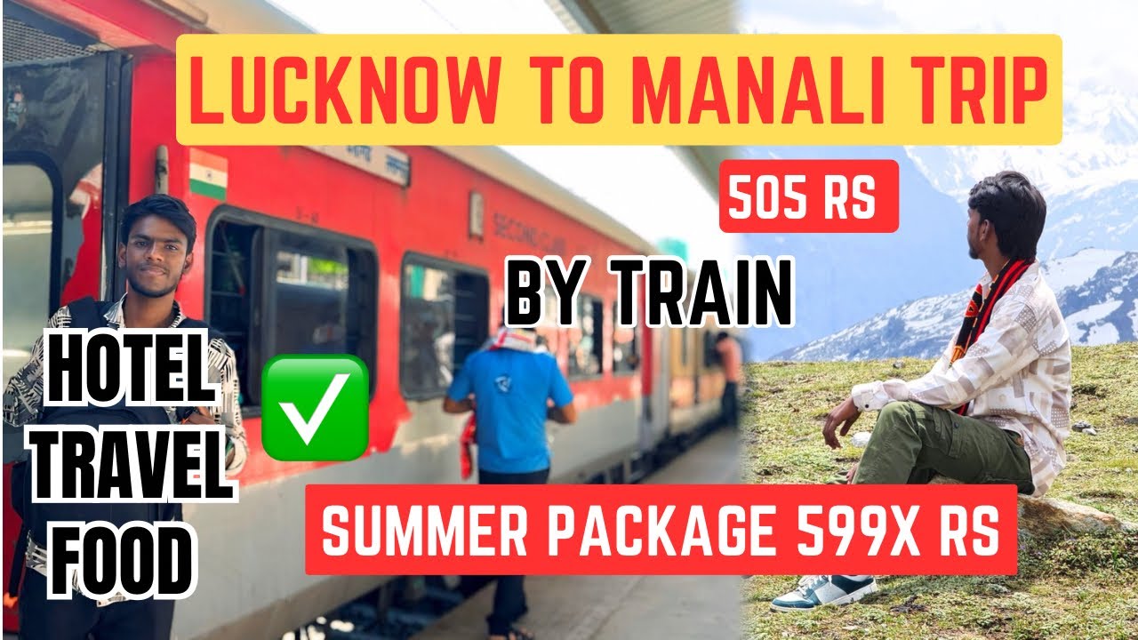 Lucknow To Manali Trip By Train || Manali Summer Package Just 5999 Rs ...