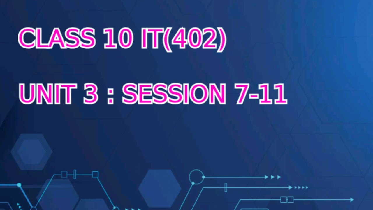 Class 10 IT (402) UNIT 3 SESSION 7 -11 - YouTube
