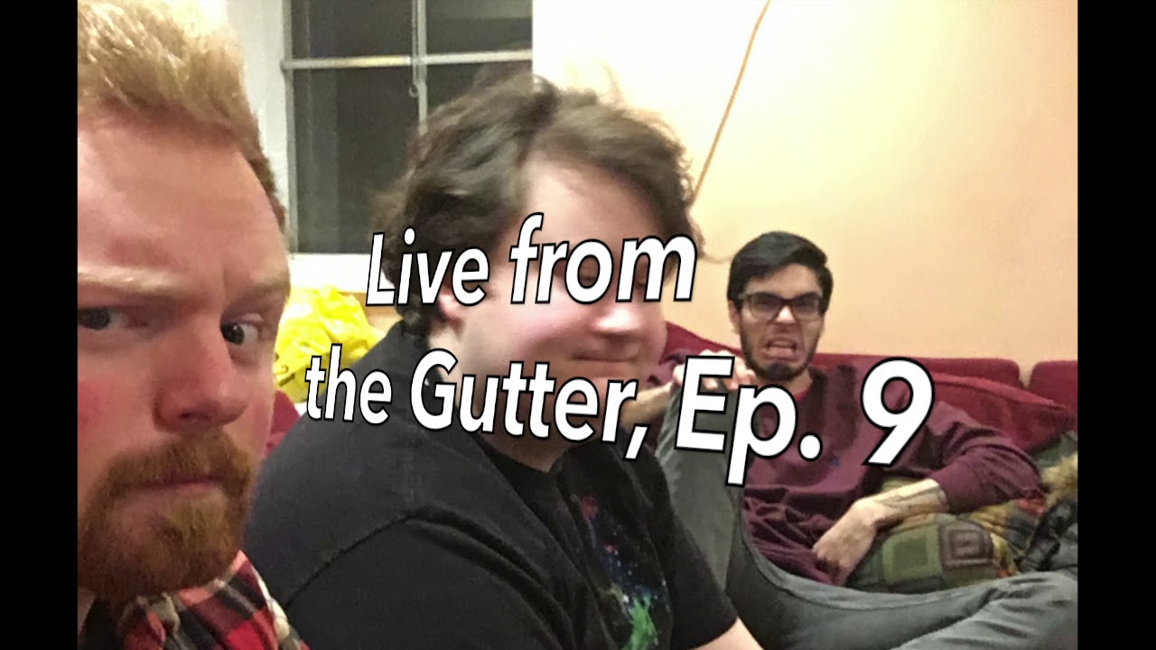Live from the Gutter Ep. 9- Return of the Scum - YouTube
