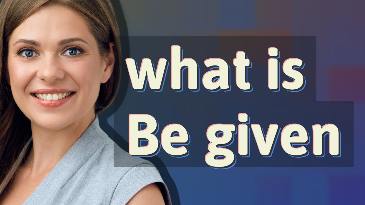 Be given | meaning of Be given - YouTube