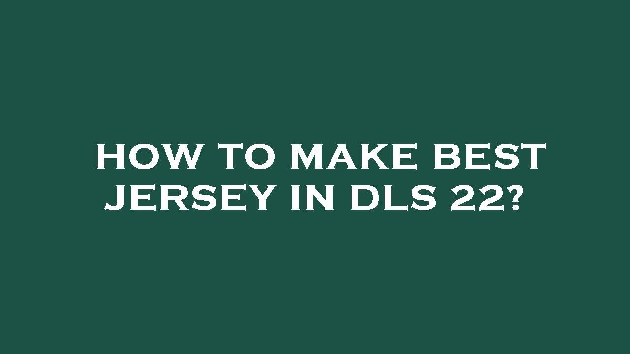 How to make best jersey in dls 22? - YouTube