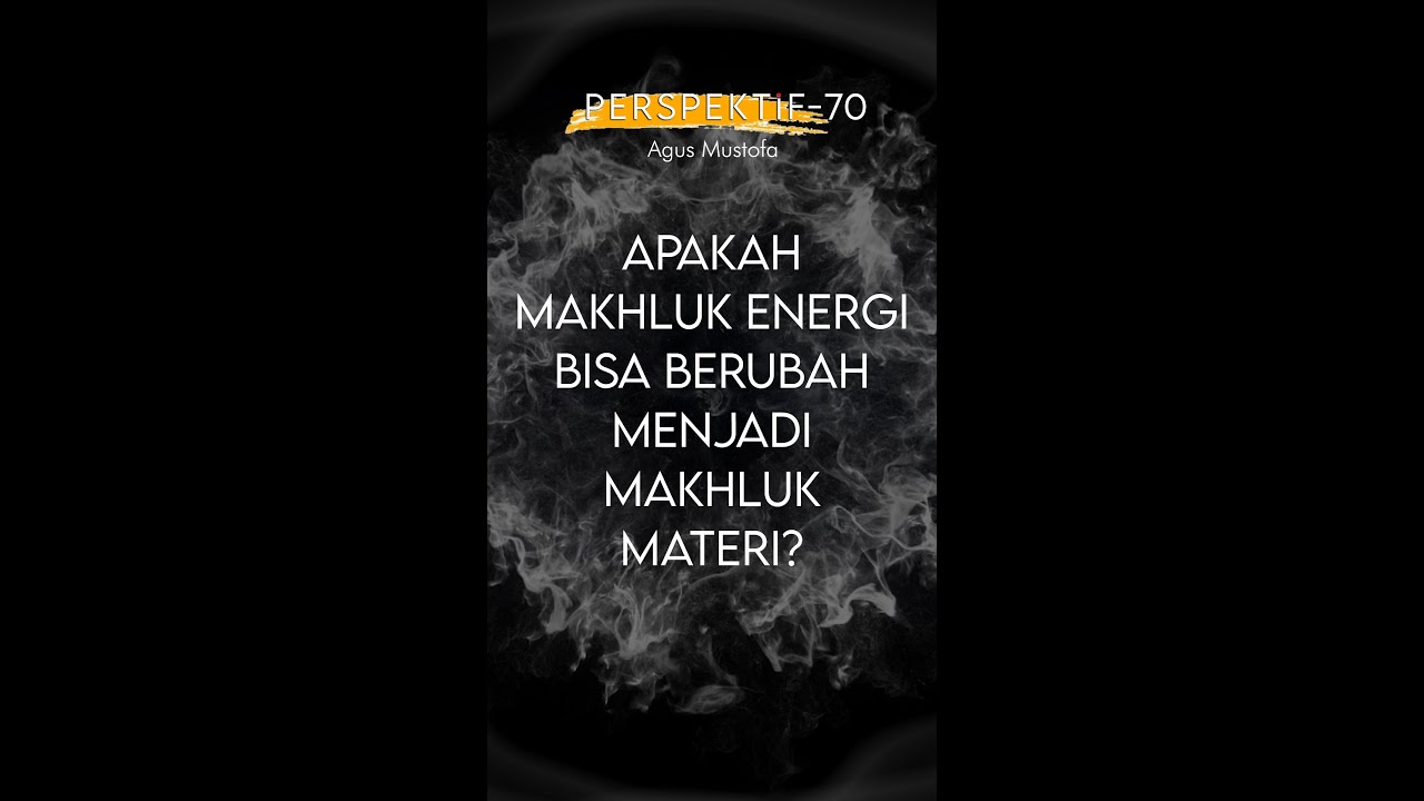 PERSPEKTIF Eps. 70 - APAKAH MAKHLUK ENERGI BISA BERUBAH MENJADI MAKHLUK MATER? - YouTube