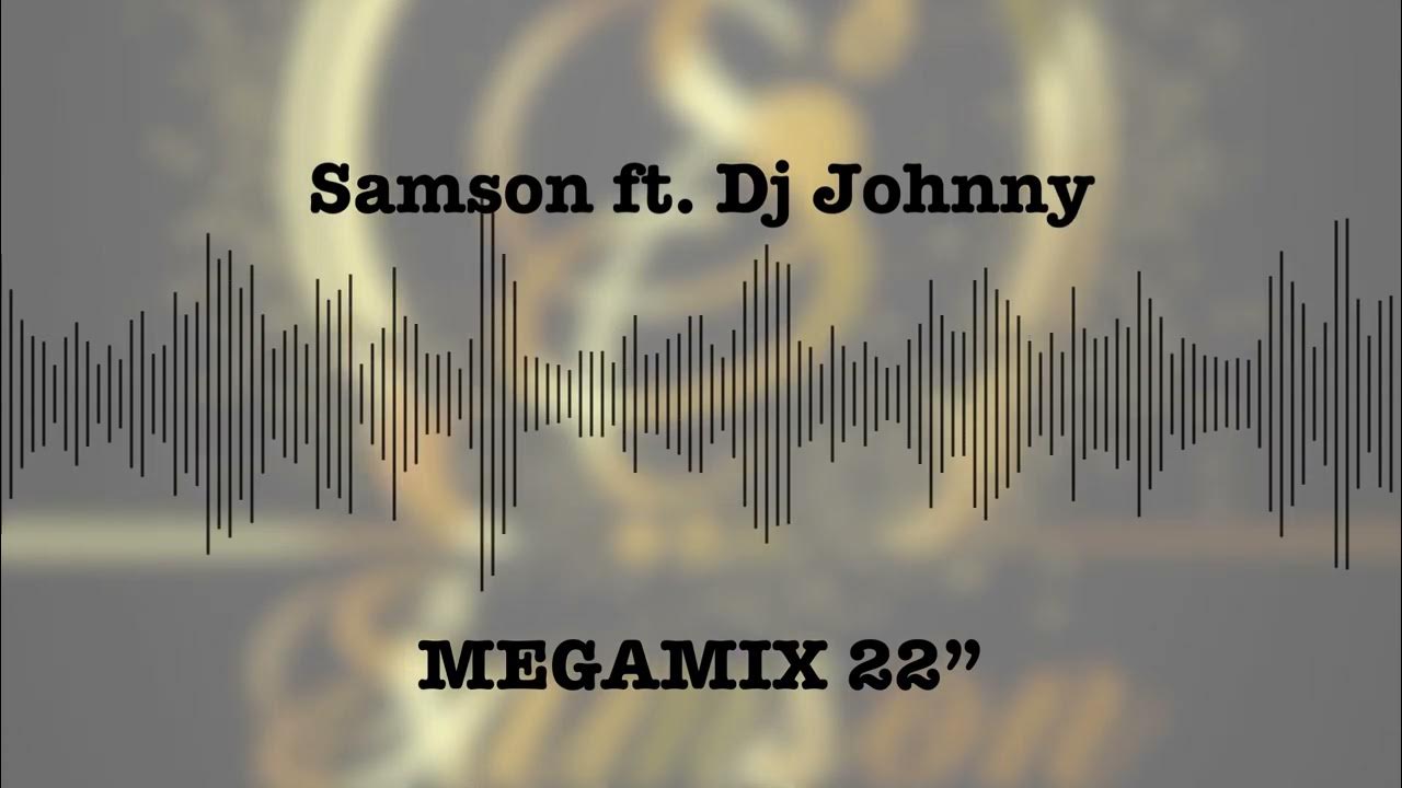 Samson ft. Dj Johnny - MEGAMIX ''22 - YouTube Music