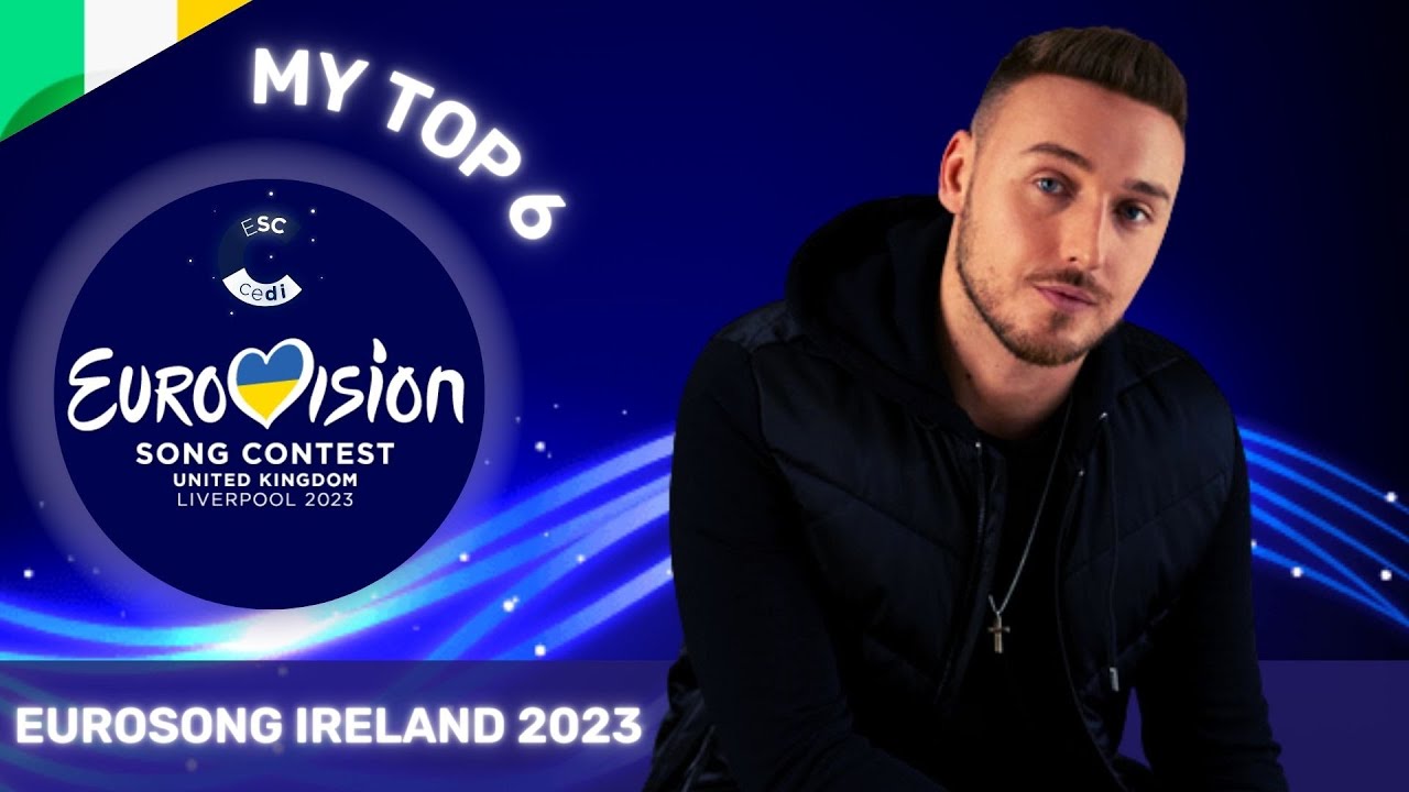 Eurosong 2023 | MY TOP 6 + Comments | Official Songs | Ireland in ESC ...