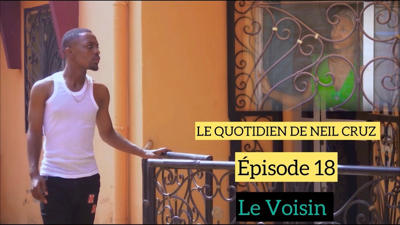 LE QUOTIDIEN DE NEIL CRUZ - Épisode 18 ( Le Voisin ) - YouTube