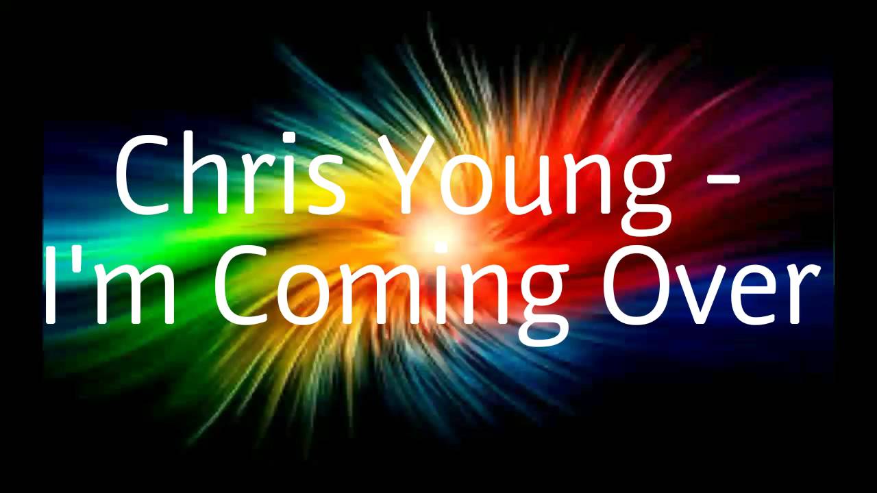Chris Young ~ I'm Coming Over - YouTube