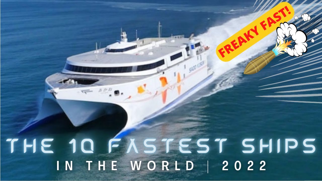 THE 10 FASTEST SHIPS IN THE WORLD 2022 - YouTube