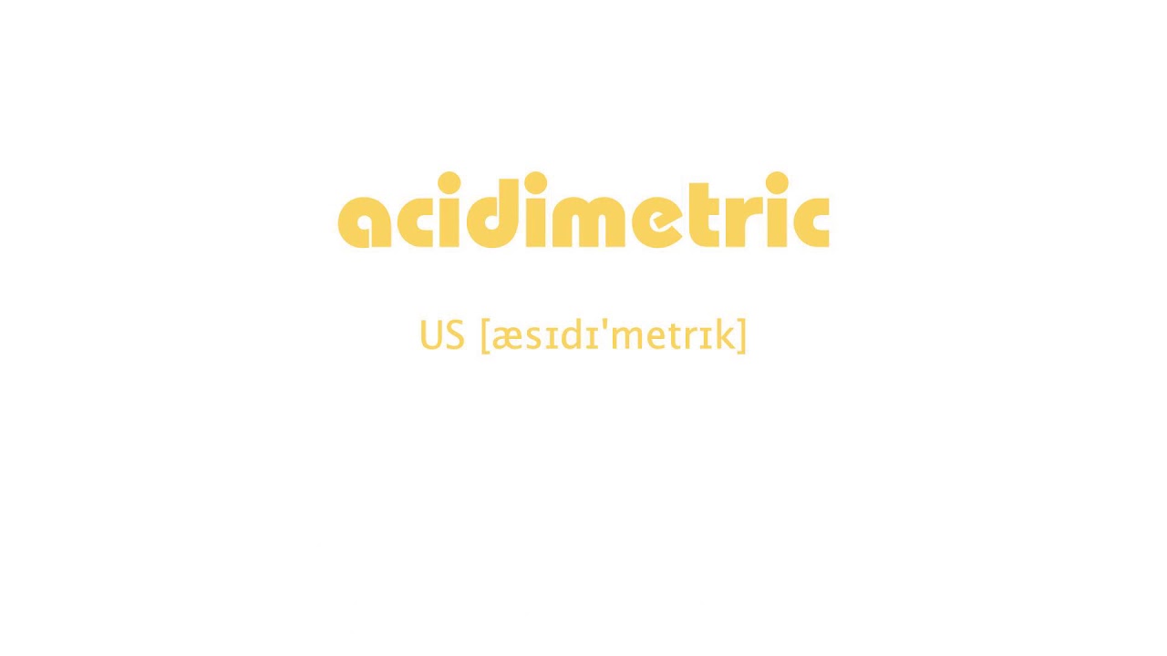 How to Pronounce acidimetric with US - YouTube