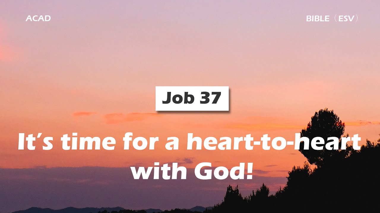 Job 37 】It’s time for a heart-to-heart with God! ｜ACAD Bible Reading ...
