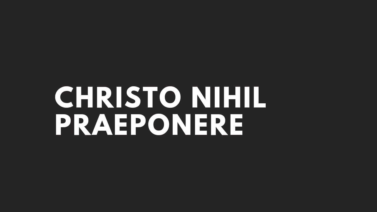 “Christo nihil præponere” - YouTube
