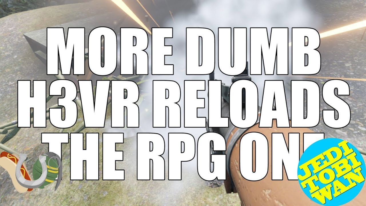 More Dumb H3VR Reloads - The RPG One - Hot Dogs, Horseshoes & Hand ...