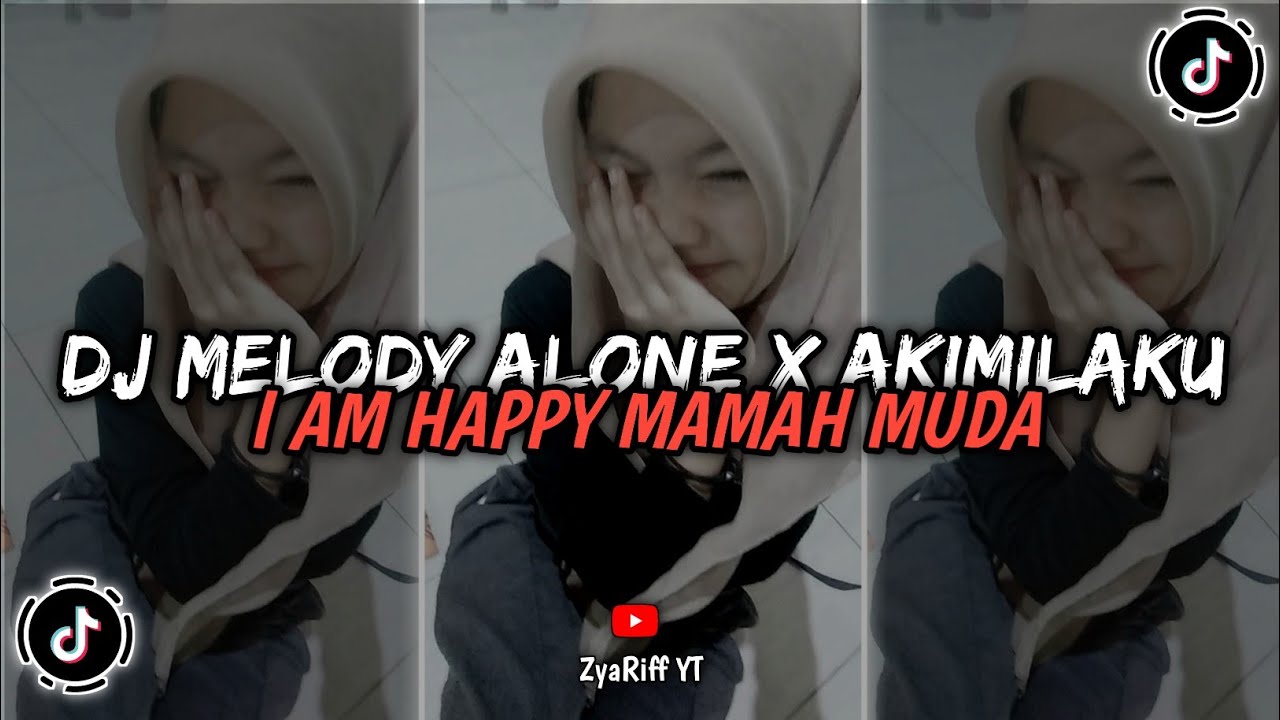 DJ MELODY ALONE X AKIMILAKU I AM HAPPY MAMAH MUDA - YouTube