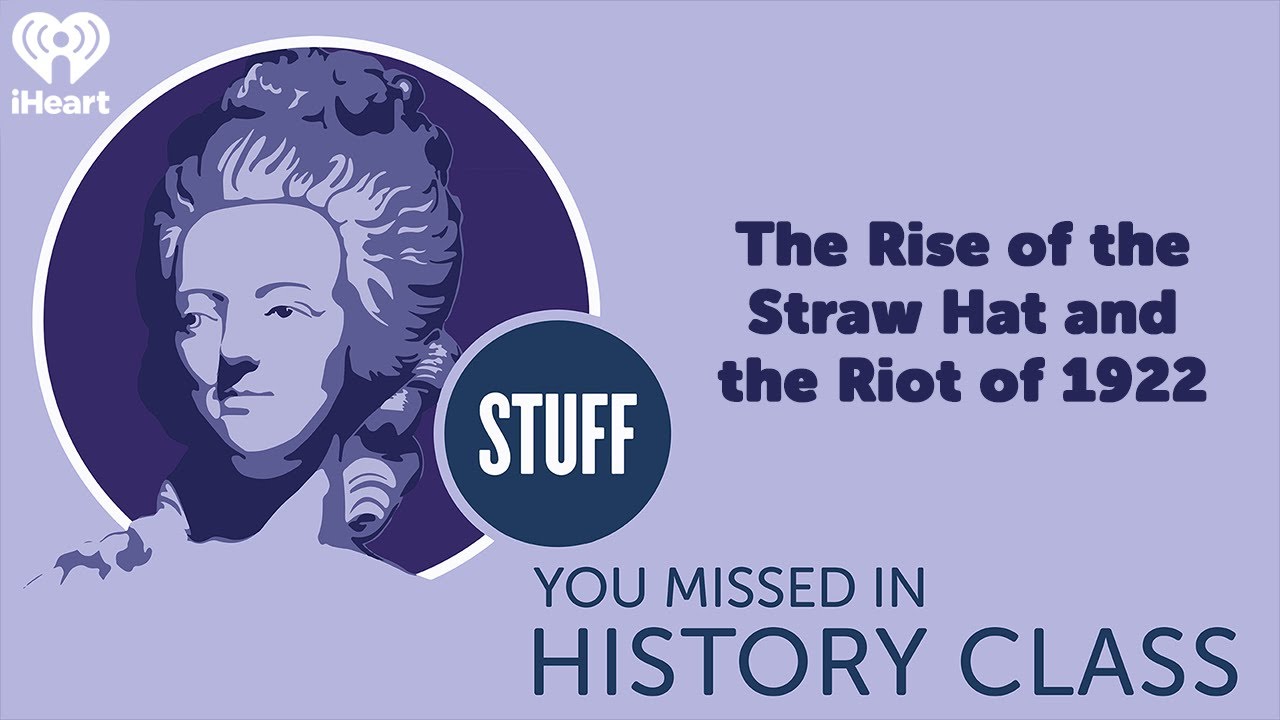 The Rise of the Straw Hat and the Riot of 1922 | STUFF YOU MISSED IN ...