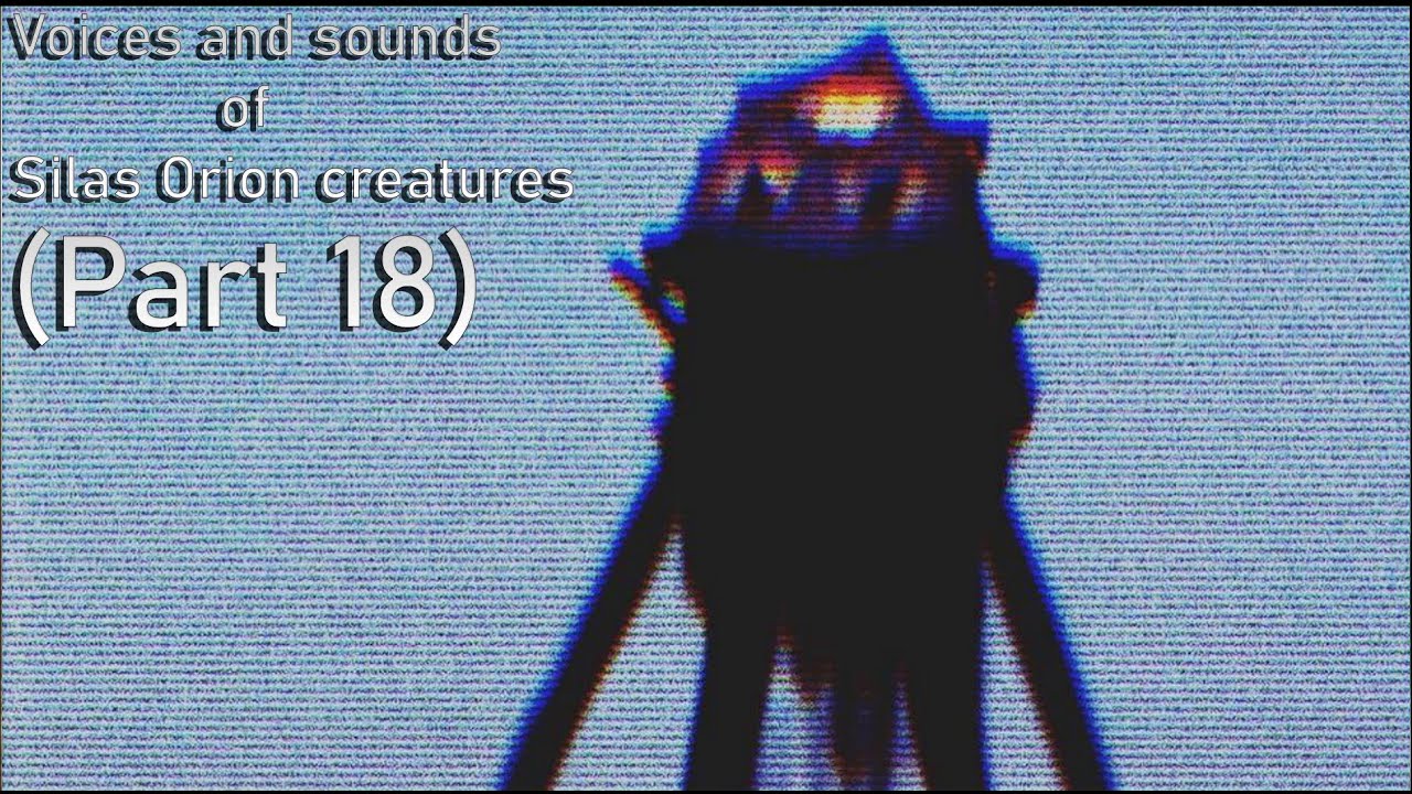 Voices and sounds of Silas Orion creatures (Part 18) - YouTube