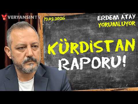 Açılım Raporunda Ne Var Ne Yok? Yargılanma Korkusu! | Erdem Atay Gündemi Yorumluyor | 19.02.2026