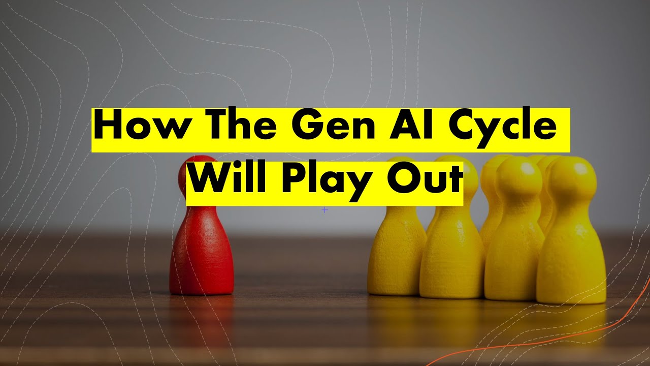 How The Gen AI Cycle Will Play Out. - YouTube