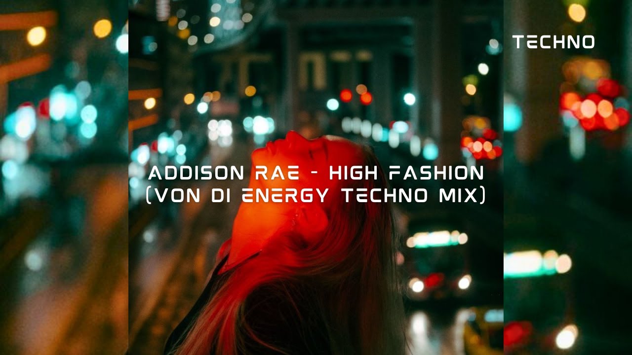 ADDISON RAE - HIGH FASHION (VON DI ENERGY TECHNO MIX) (TikTok) - YouTube