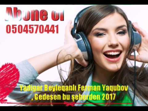 Yadigar Beyleqanlı ft Ferman Yaqubov - Gedesen bu şeherden 2017