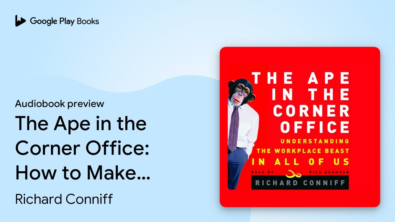 The Ape in the Corner Office: How to Make… by Richard Conniff ...