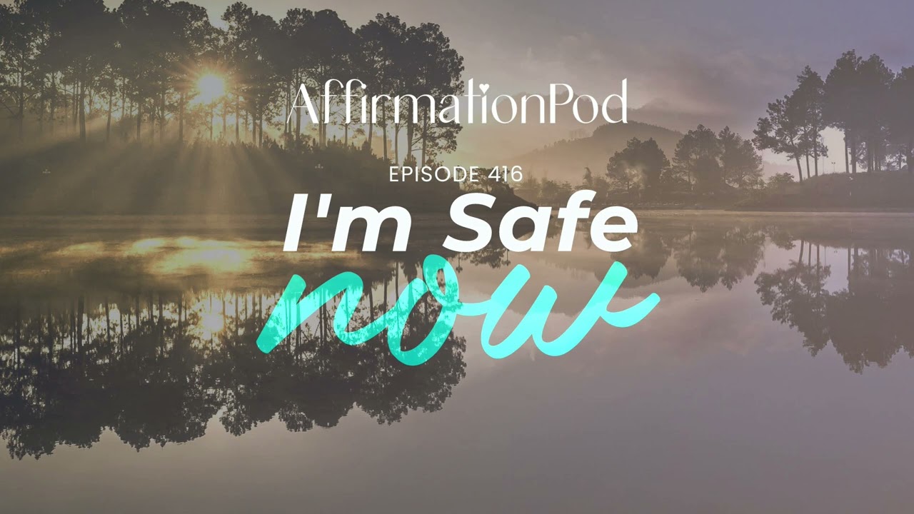 Affirmations - I'm Safe Now - Repost from Affirmation Pod Podcast with ...