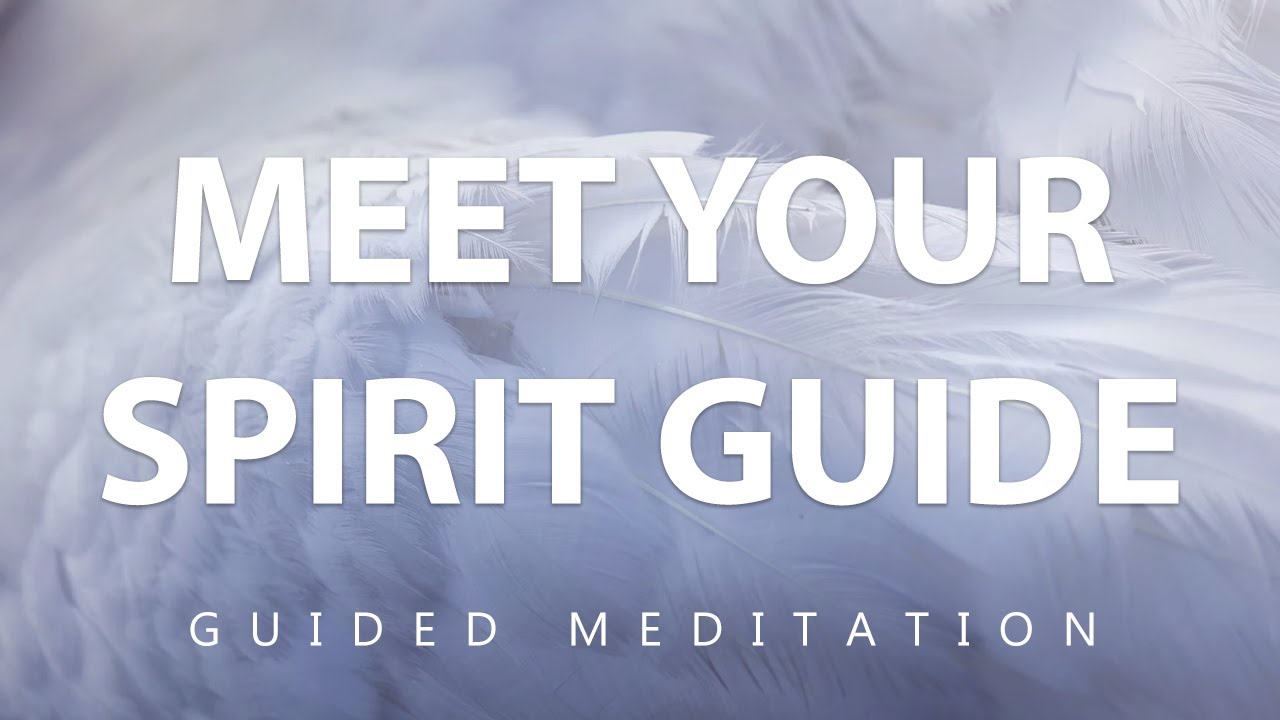 Meet Your Spirit Guide Guided Meditation To Connect With Your Spirit
