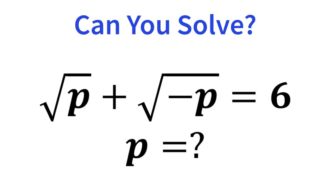 A Wonderful Math Problem. Square root p + Square root (-p) =6. P ...