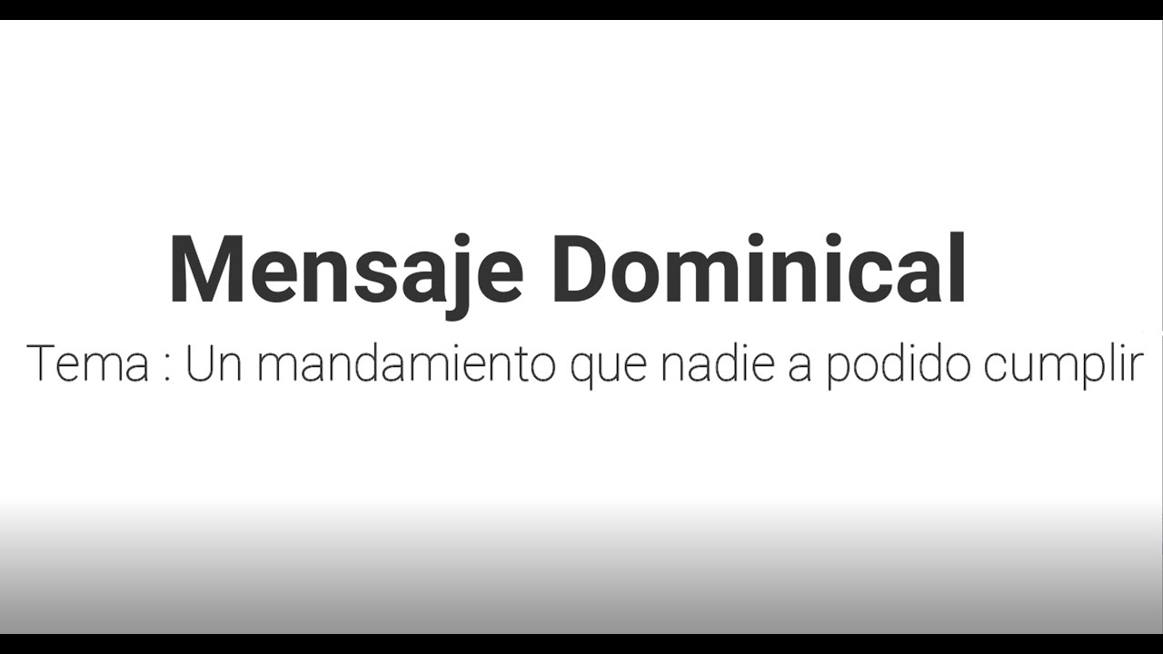 Mensaje Dominical - Un mandamiento que nadie a podido cumplir ...
