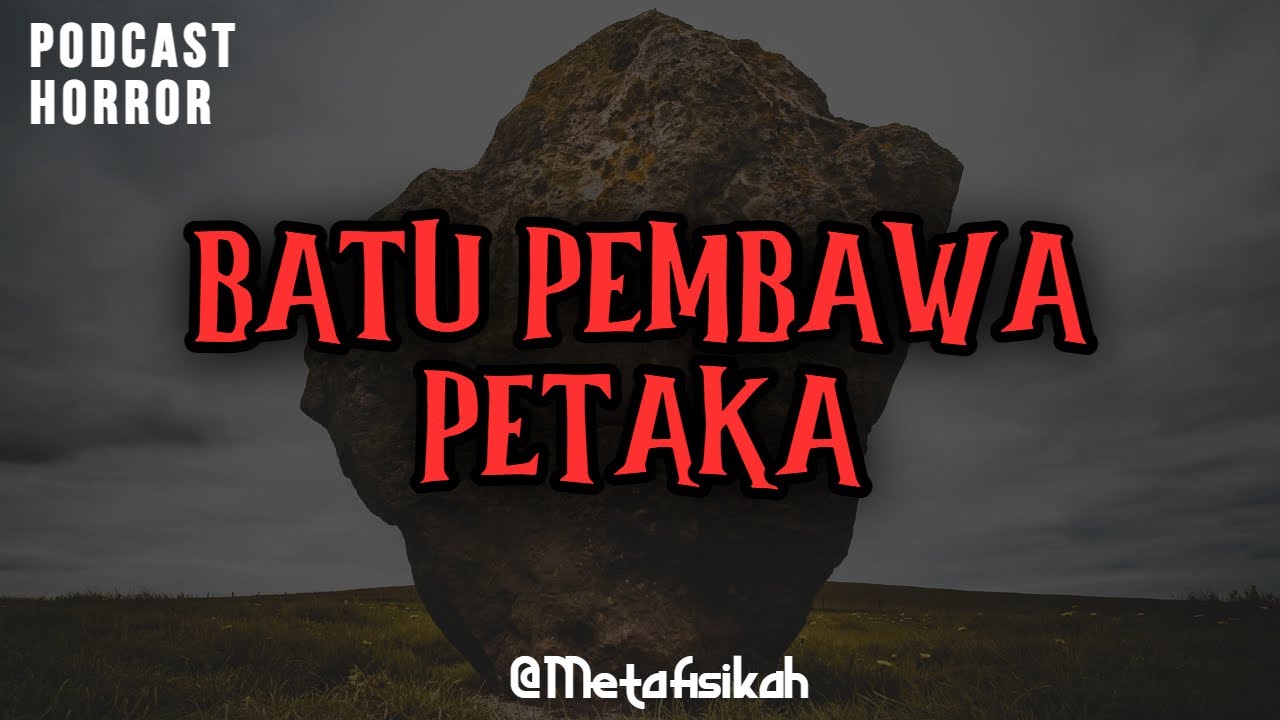 BATU PEMBAWA PETAKA || PODCAST HORROR - YouTube