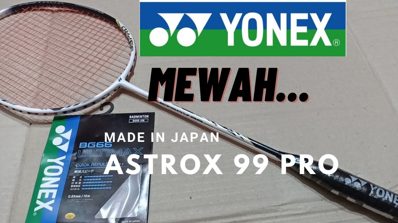 RAKET YONEX ASTROX 99 PRO MADE IN JAPAN review singkat - YouTube