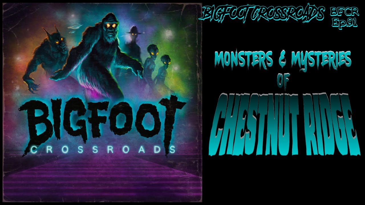 Monsters & Mysteries of Chestnut Ridge - Bigfoot Crossroads Ep. 91 ...