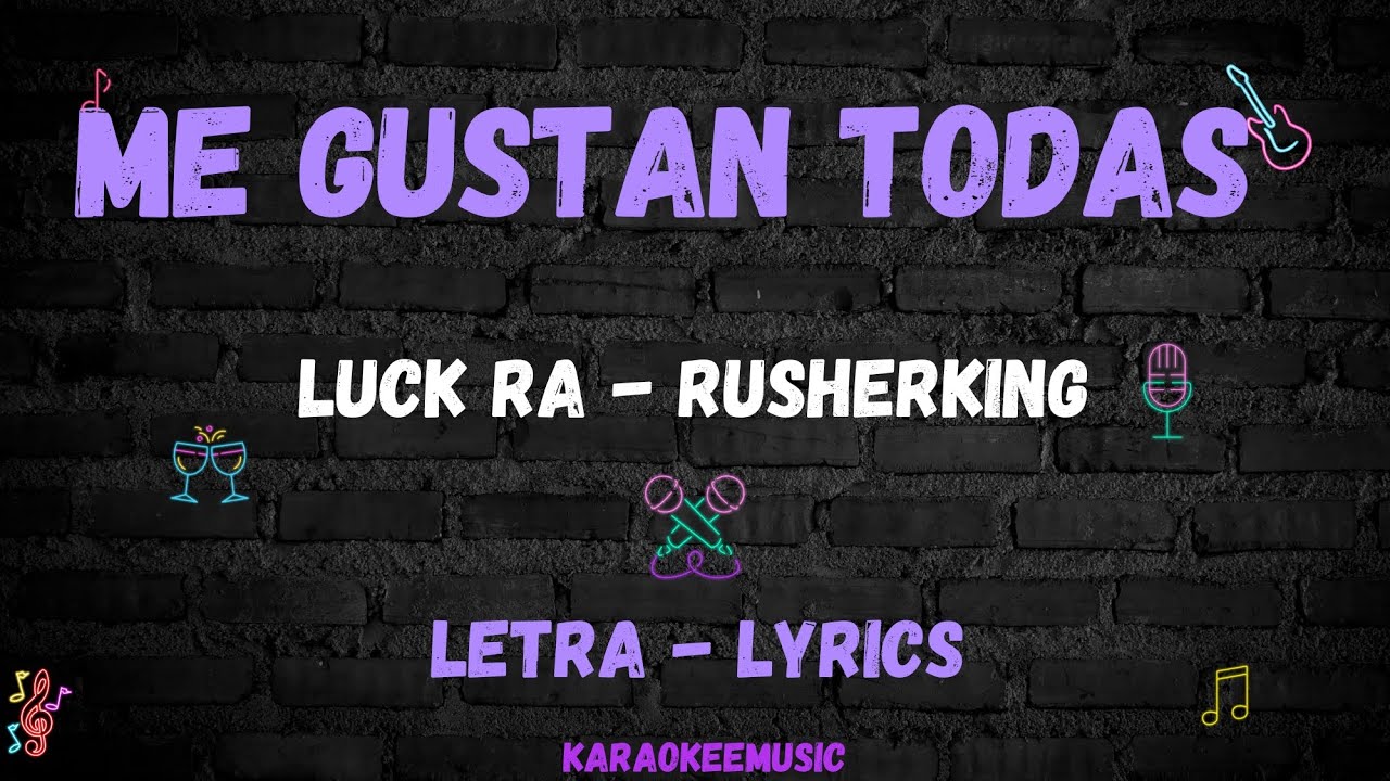 ME GUSTAN TODAS - RUSHERKING, LUCK RA // LETRA - LYRICS - YouTube