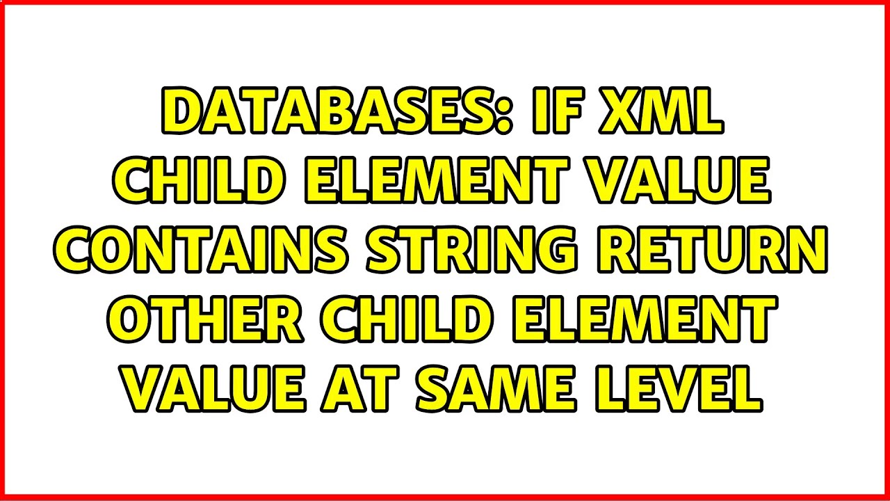If XML Child Element Value Contains String Return Other Child Element if-xml-child-element-value-contains-string-return-other-child-element