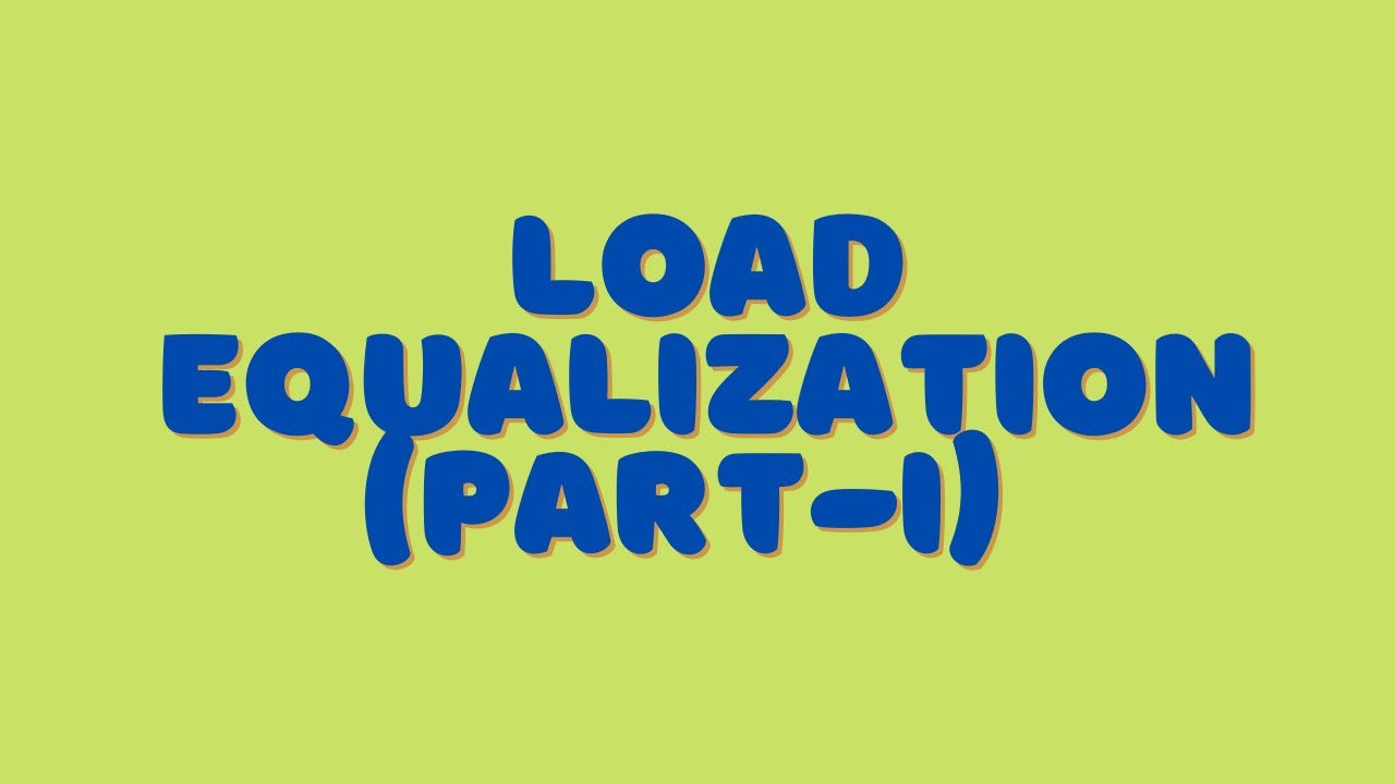 LOAD EQUALIZATION (PART-1) - YouTube