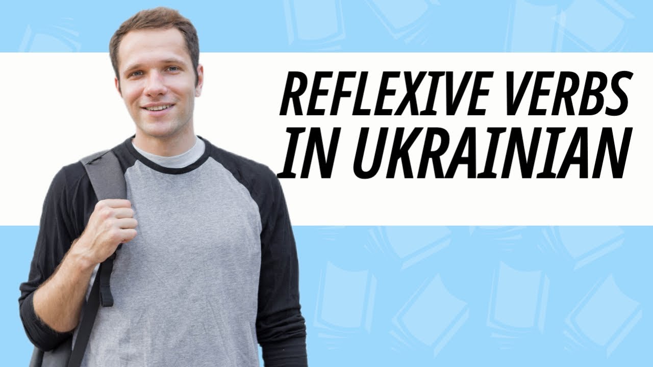 Reflexive Verbs in Ukrainian (Ending with -СЯ, -СЬ) | Learn Ukrainian ...