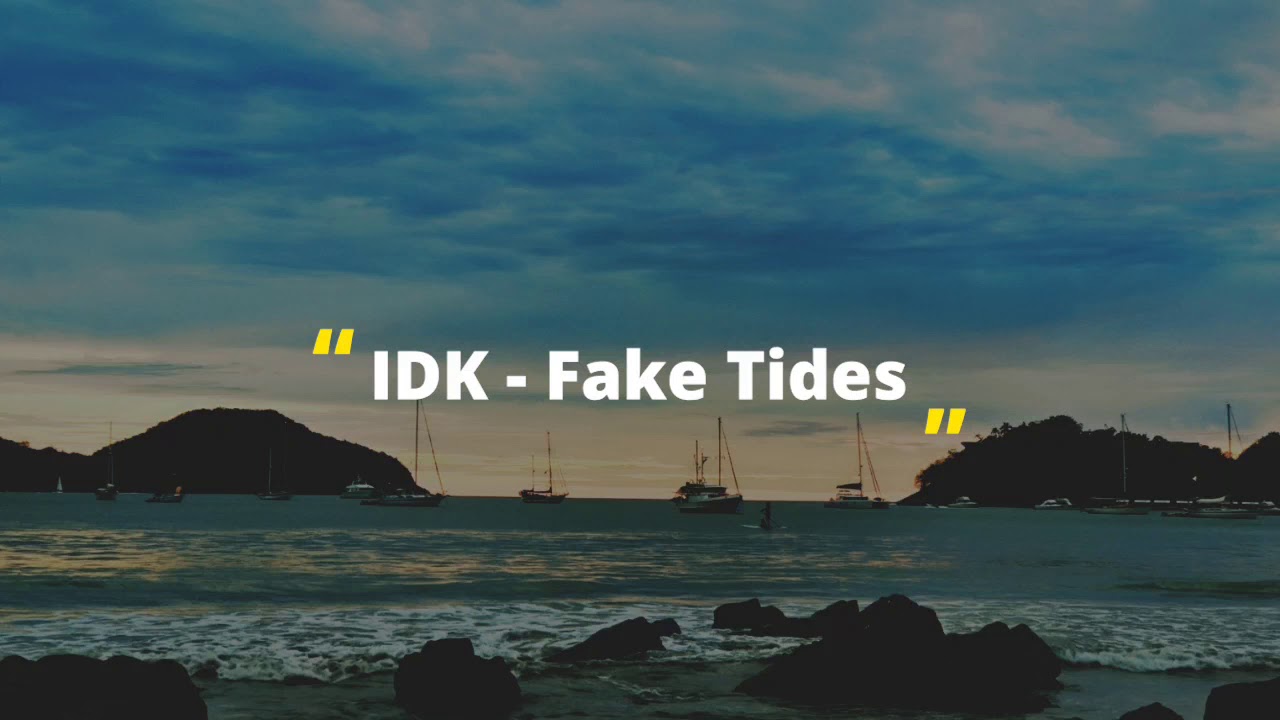 IDK - Fake Tides (Lyrics) - YouTube